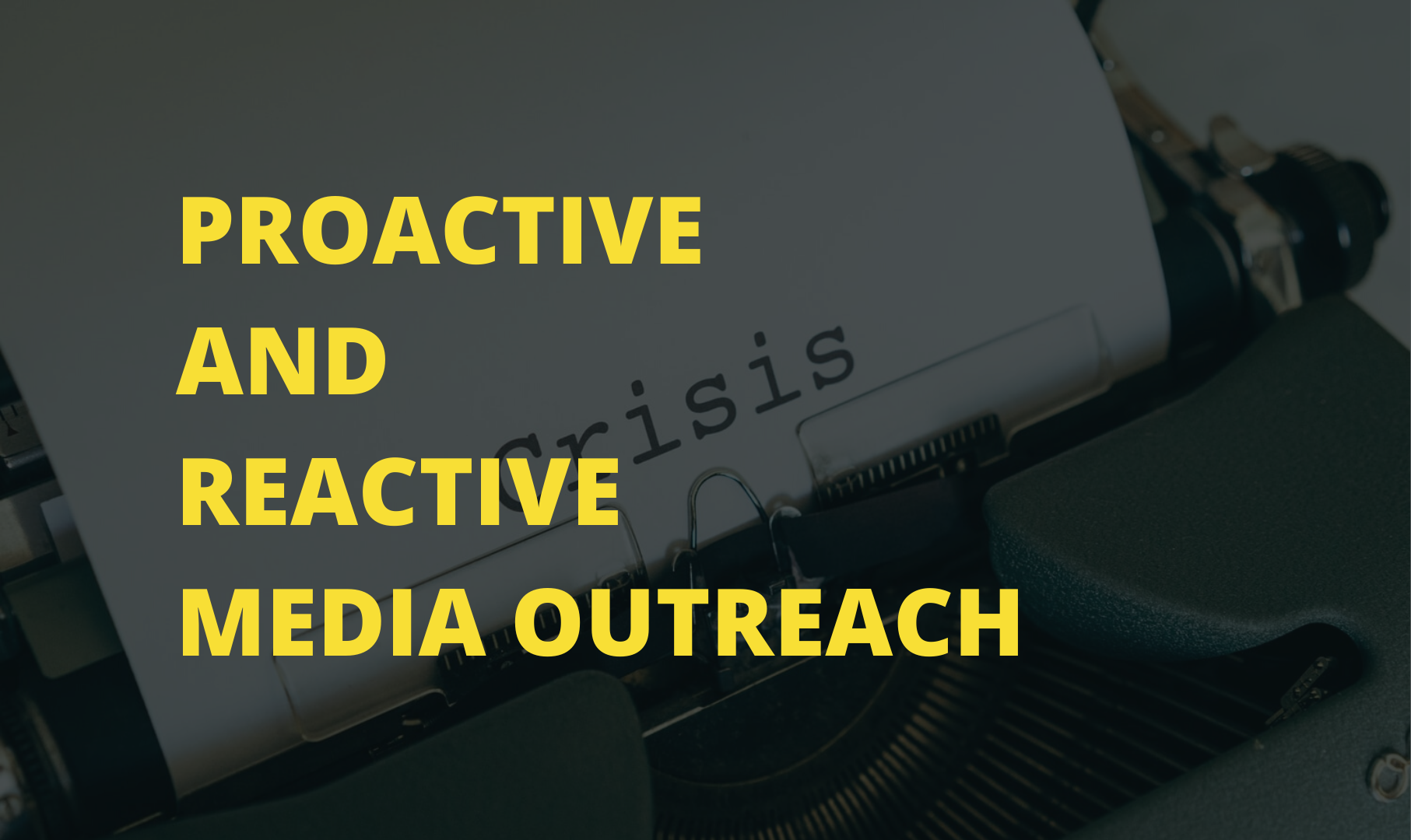 PROACTIVE AND REACTIVE MEDIA OUTREACH DURING A CRISIS • Fearey